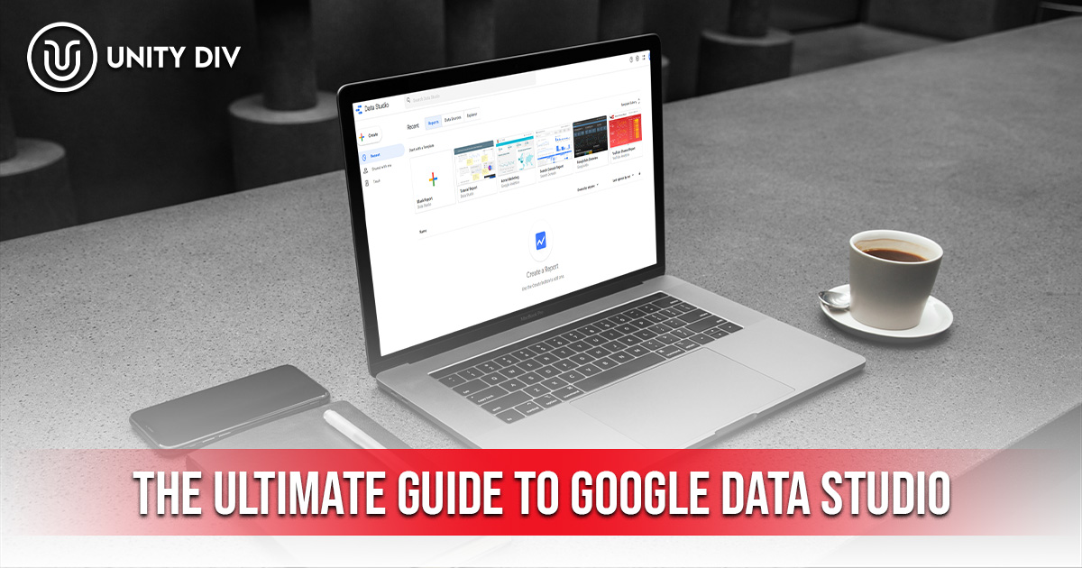 The Ultimate Guide to Google Data Studio - UnityDiv